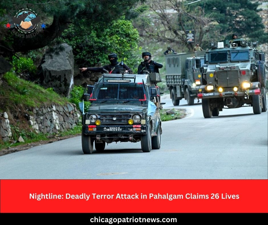 Nightline: Deadly Terror Attack in Pahalgam Claims 26 Lives – Chicago ...