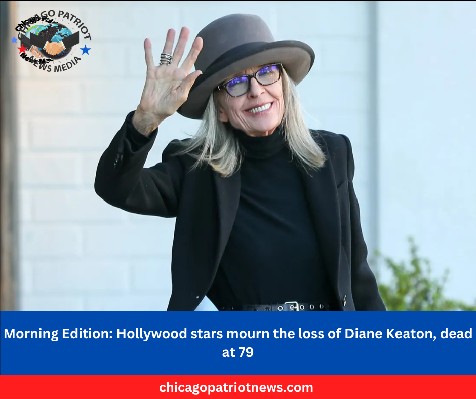 Morning Edition: Hollywood stars mourn the loss of Diane Keaton, dead ...
